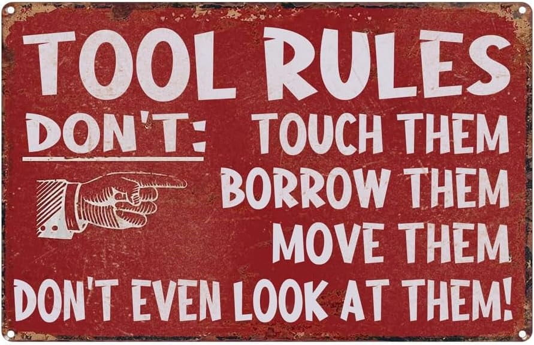Tool Rules Don't Touch Them Borrow Them Move Them Don't Even Look At ...