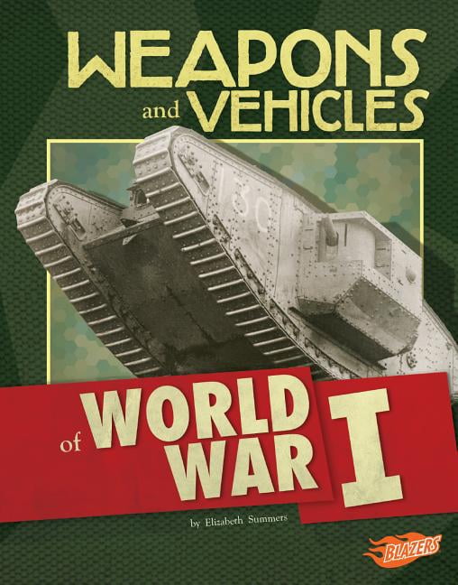 Tools of War: Weapons and Vehicles of World War I (Hardcover) - Walmart.com