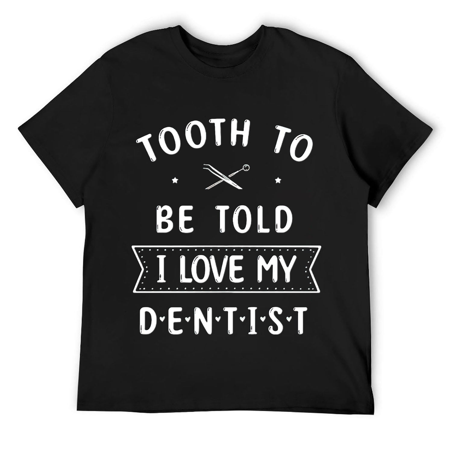 Tooth Be Told I Love My Dentist Dental Dentistry Dentists T-Shirt ...