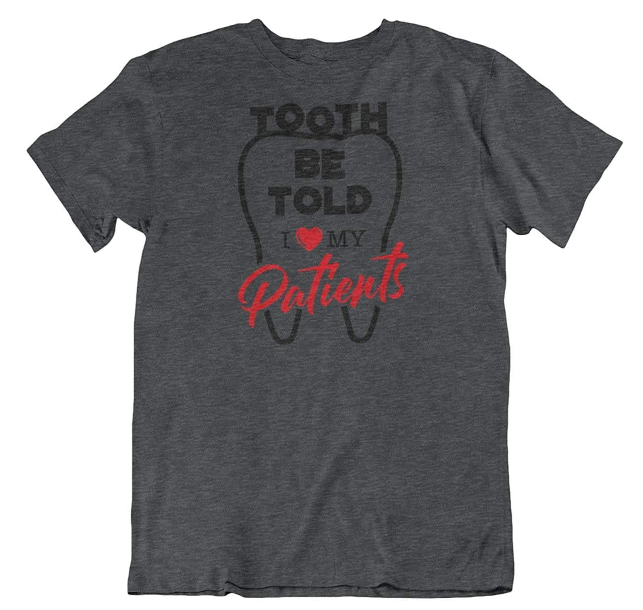 Tooth Be Told. I Love My Patients Funny T-Shirt Clothing Gift for ...