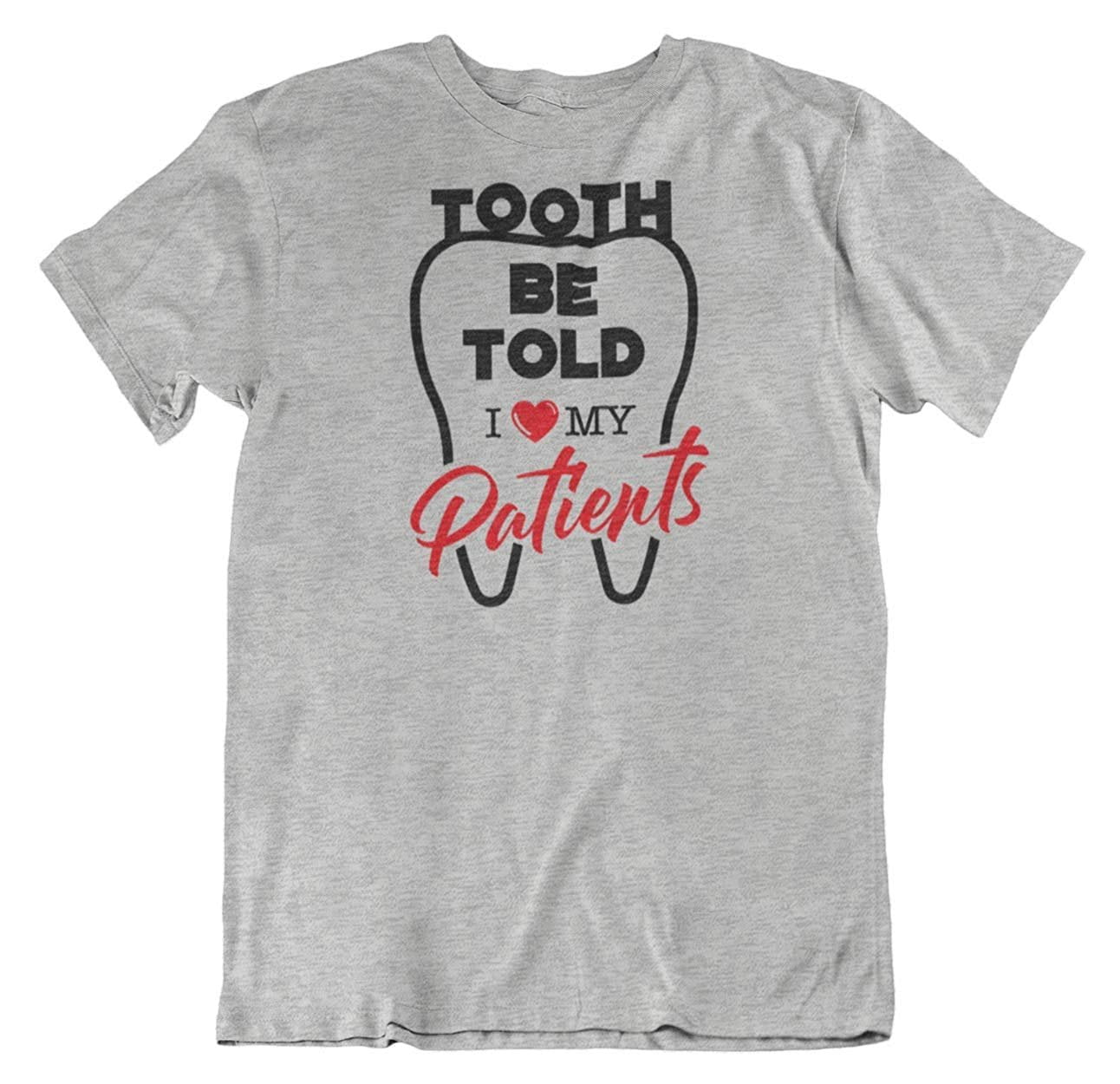Tooth Be Told. I Love My Patients Funny T-Shirt Clothing Gift for ...