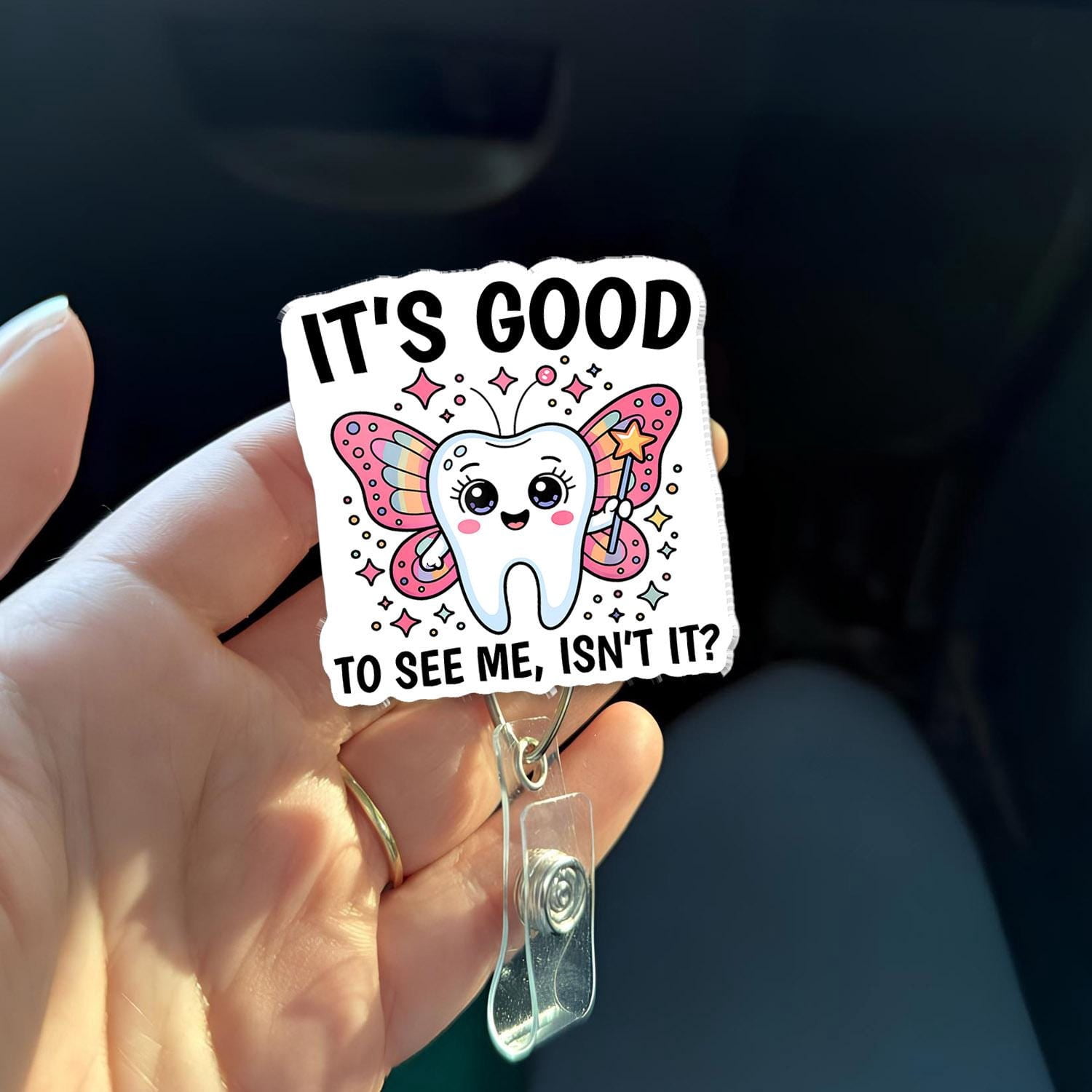 Tooth Fairy Badge Reel, It’s Good To See Me Isn’t It Dental Badge ...
