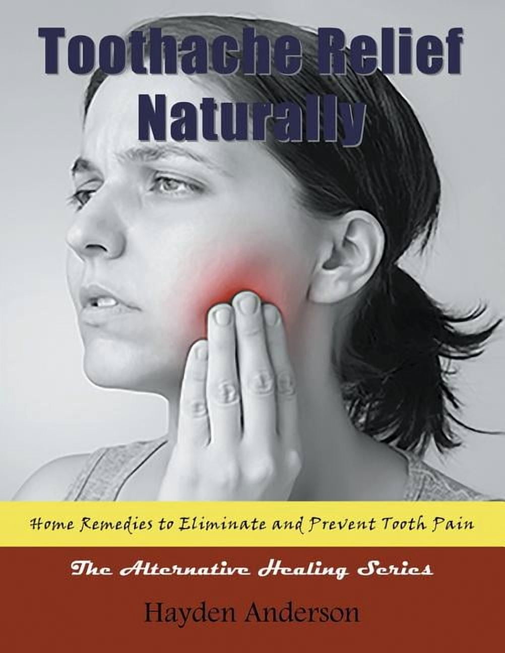 Toothache Relief Naturally: Home Remedies: to Eliminate and Prevent ...