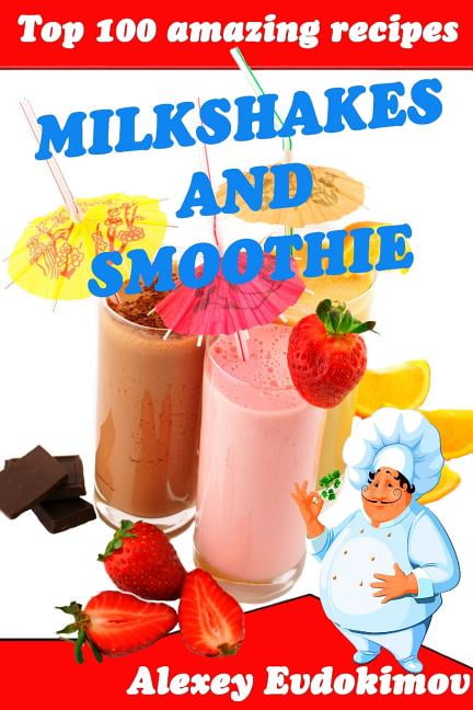 Top 100 Amazing Recipes Milkshakes and Smoothie, (Paperback) - Walmart.com