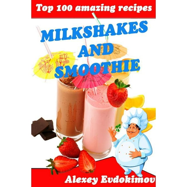 Top 100 Amazing Recipes Milkshakes and Smoothie, (Paperback) - Walmart.com