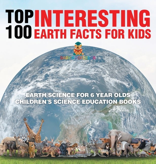 Top 100 Interesting Earth Facts for Kids - Earth Science for 6 Year Olds Children's Science ...