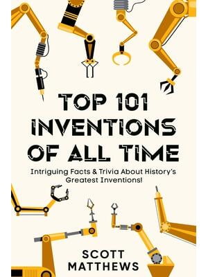 Top 101 Inventions Of All Time! - Intriguing Facts & Trivia About ...