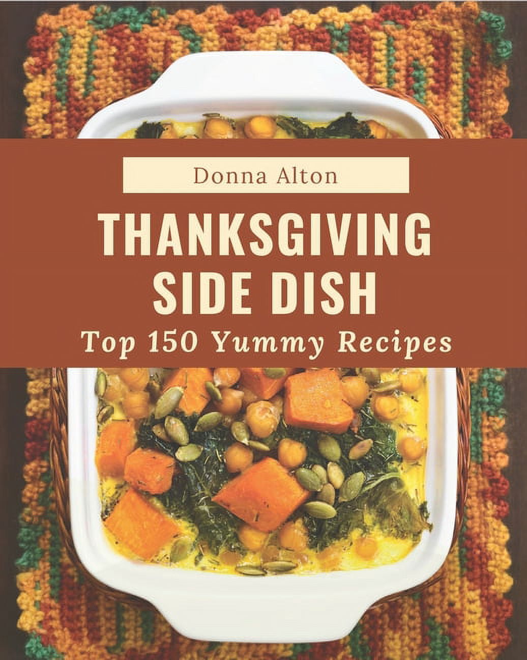 Top 150 Yummy Thanksgiving Side Dish Recipes: Best Yummy Thanksgiving ...