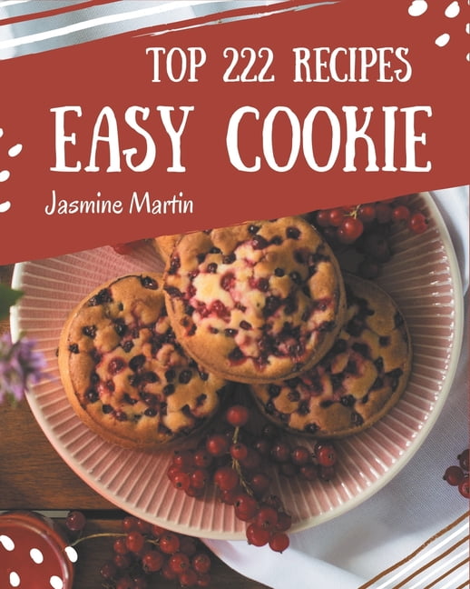 Top 222 Easy Cookie Recipes: An Easy Cookie Cookbook You Will Love ...
