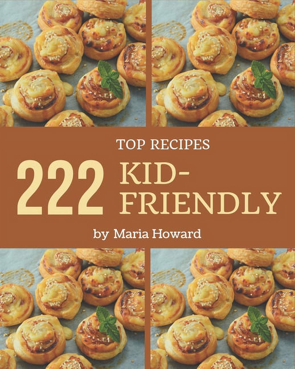 Top 222 Kid-Friendly Recipes: A Kid-Friendly Cookbook from the Heart ...