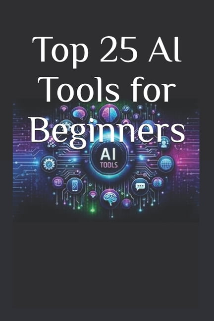 Top 25 AI Tools for Beginners: Your Ultimate 2025 Guide to AI Tools ...