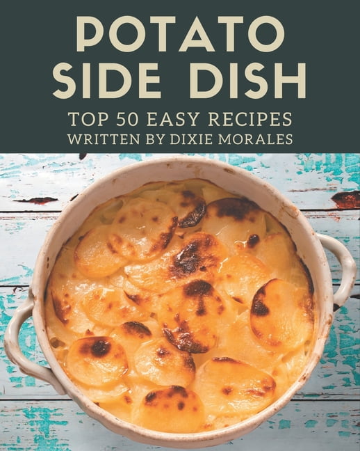 Top 50 Easy Potato Side Dish Recipes: Best-ever Easy Potato Side Dish ...