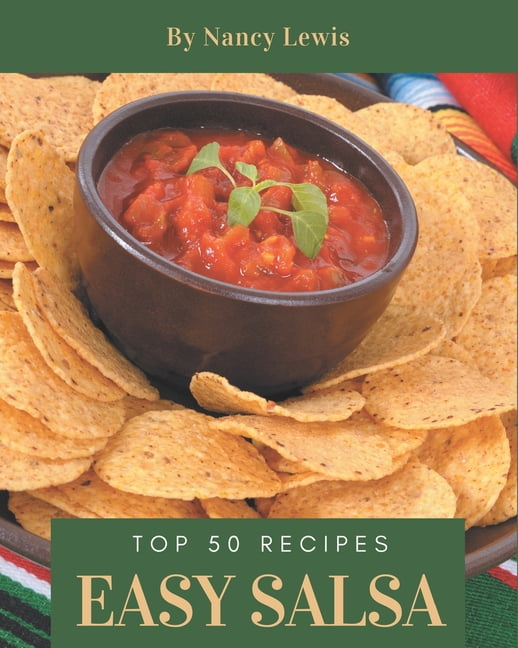Top 50 Easy Salsa Recipes: The Best Easy Salsa Cookbook that Delights ...