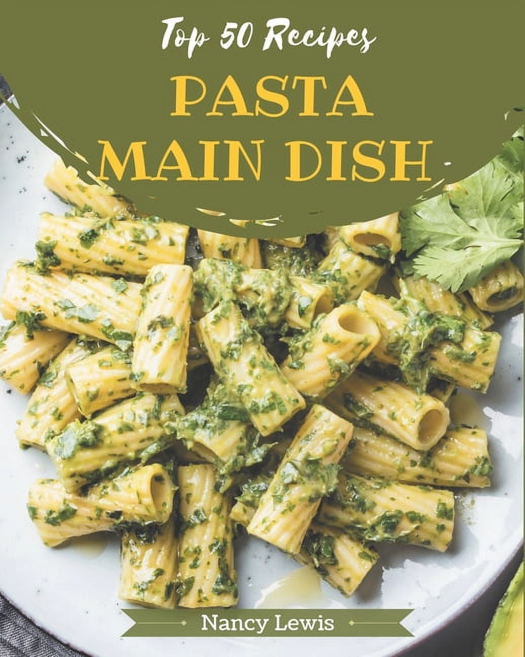 Top 50 Pasta Main Dish Recipes : Best Pasta Main Dish Cookbook for ...