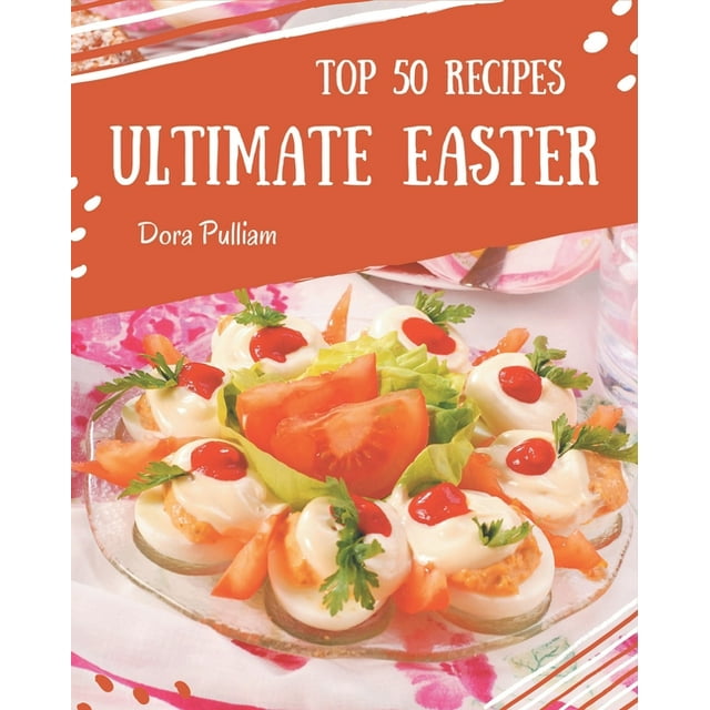 Top 50 Ultimate Easter Recipes : Welcome to Easter Cookbook (Paperback ...