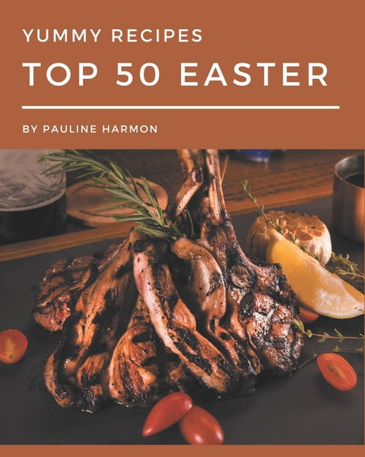 Top 50 Yummy Easter Recipes: Happiness is When You Have a Yummy Easter ...