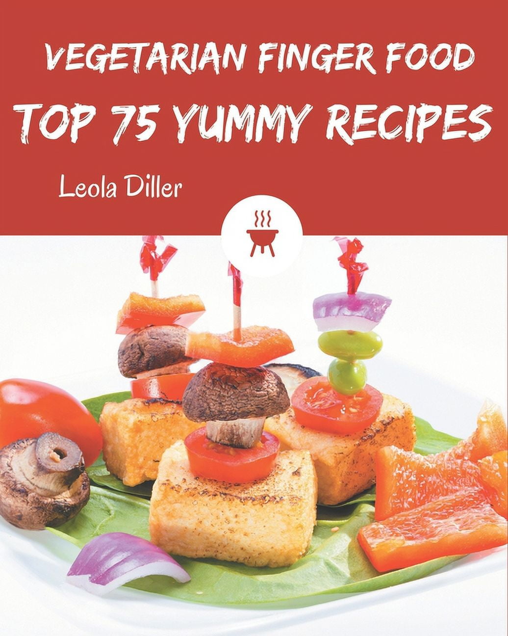 Top 75 Yummy Vegetarian Finger Food Recipes: A Yummy Vegetarian Finger ...