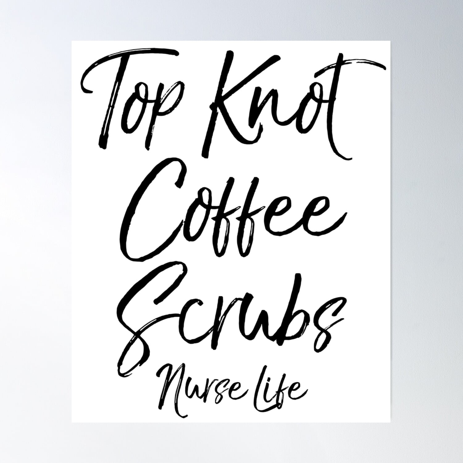 Top Knot Coffee Scrubs Nurse Life Poster Wall Art, Modern Wall Decor ...