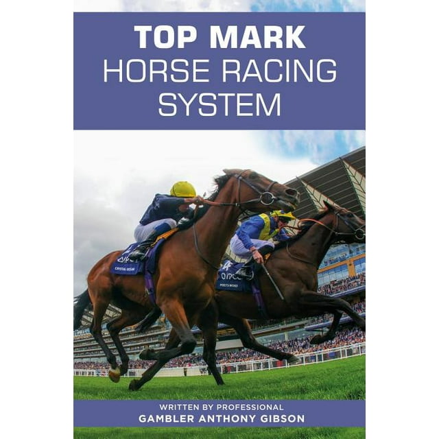 Top Mark Horse Racing System: Written by Professional Gambler Anthony ...