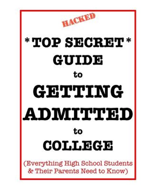 Pre-Owned Top Secret* Guide to Getting Admitted to College: Everything ...