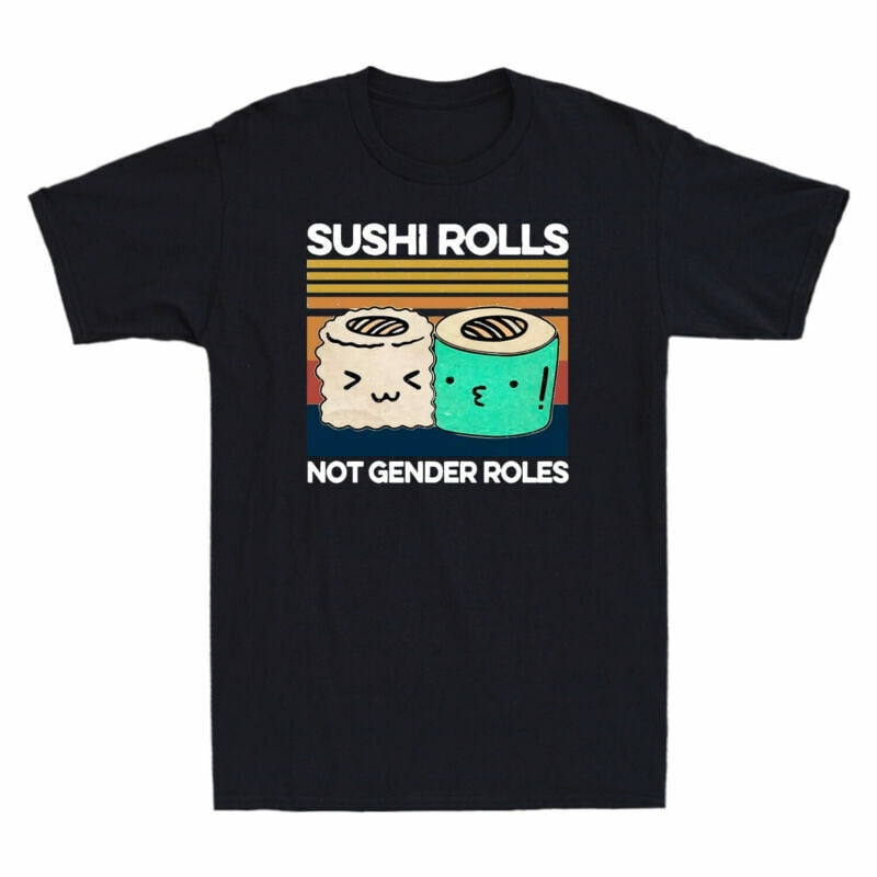Top Tee's Rolls Roles Food Graphic Funny Cotton Gender Sushi Not T ...