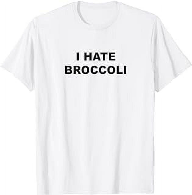 Top That Says - I HATE BROCCOLI | Funny Anti BROCCOLI - T-Shirt ...
