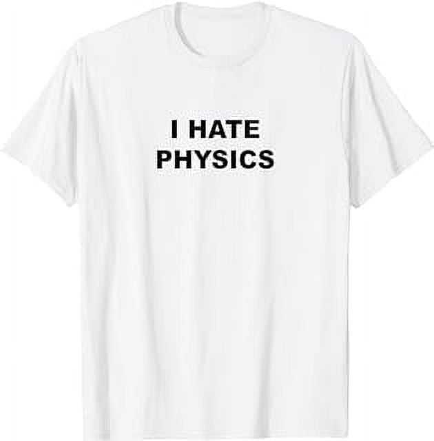 Top That Says I HATE PHYSICS | Funny Anti - Physics Suck - T-Shirt - Walmart.com