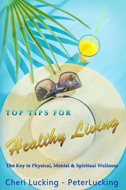 Top Tips for Healthy Living: Top Tips for Healthy Living: The Key to ...