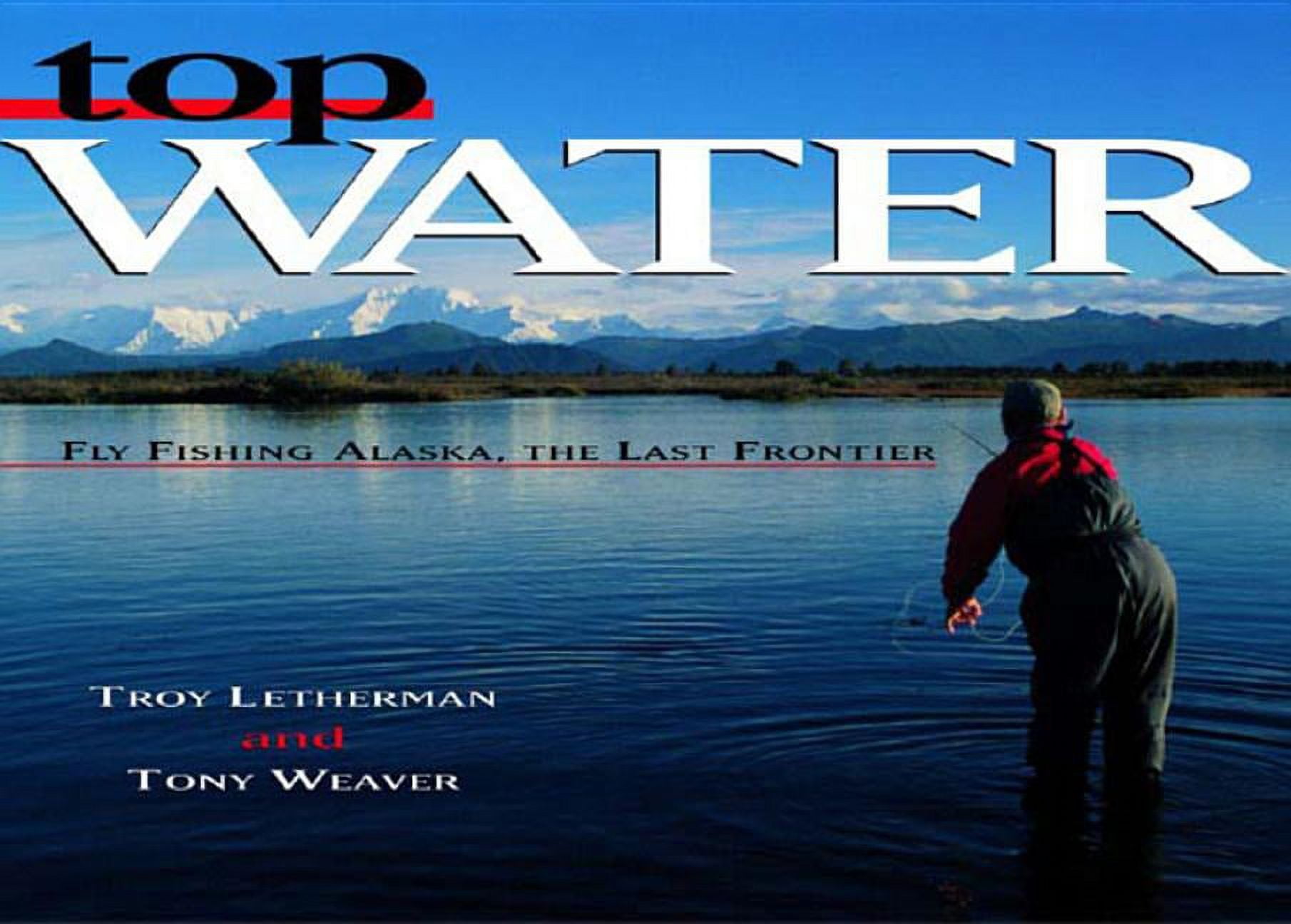 Top Water: Fly Fishing Alaska, the Last Frontier (Hardcover) - Walmart ...