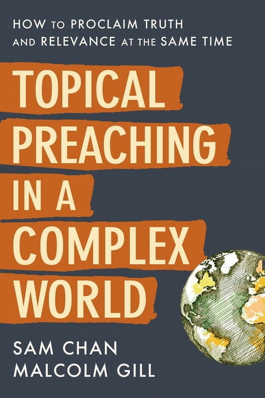 Topical Preaching in a Complex World: How to Proclaim Truth and Relevance at the Same Time ...