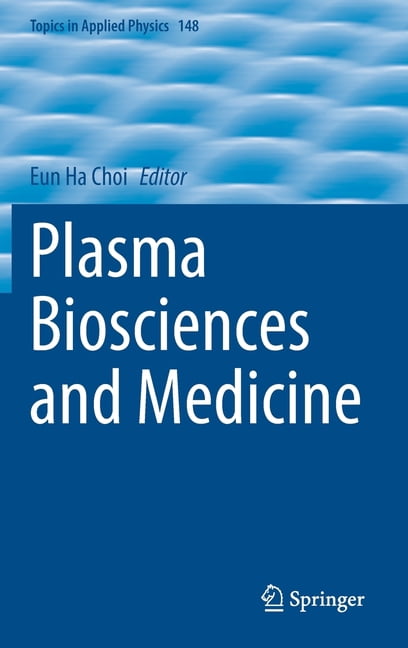 Topics in Applied Physics Plasma Biosciences and Medicine, Book 148 ...