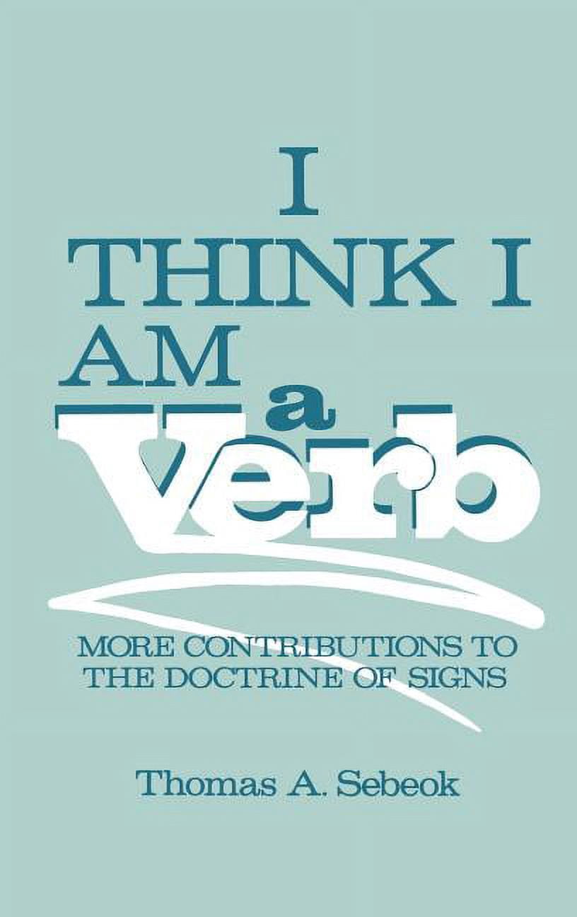 Topics in Contemporary Semiotics I Think I Am a Verb: More ...