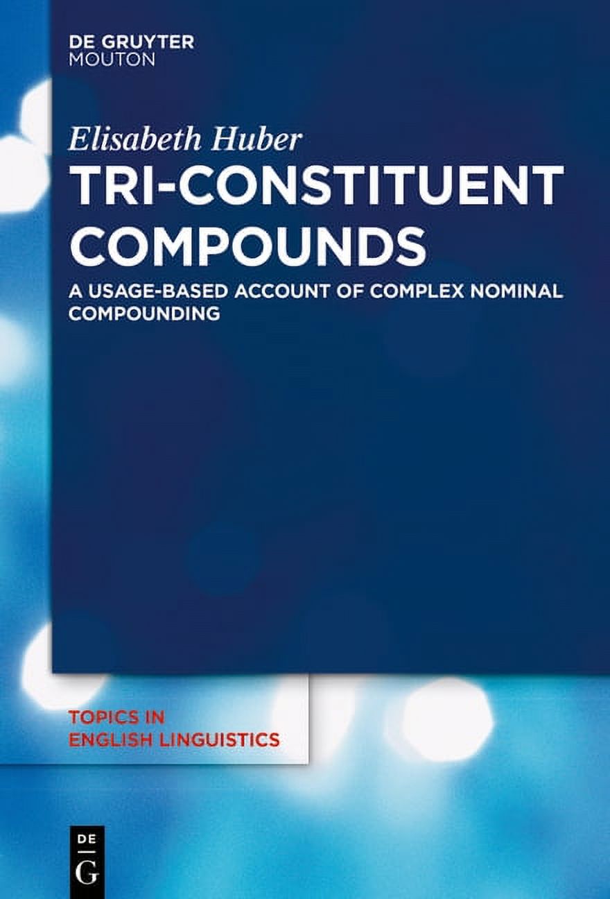 Topics in English Linguistics Tri-Constituent Compounds: A Usage-Based ...