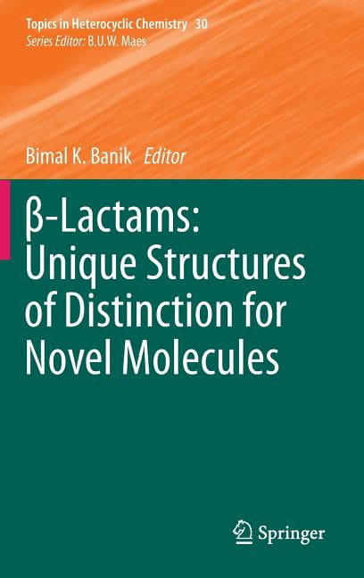 Topics in Heterocyclic Chemistry: β-Lactams: Unique Structures of Distinction for Novel ...