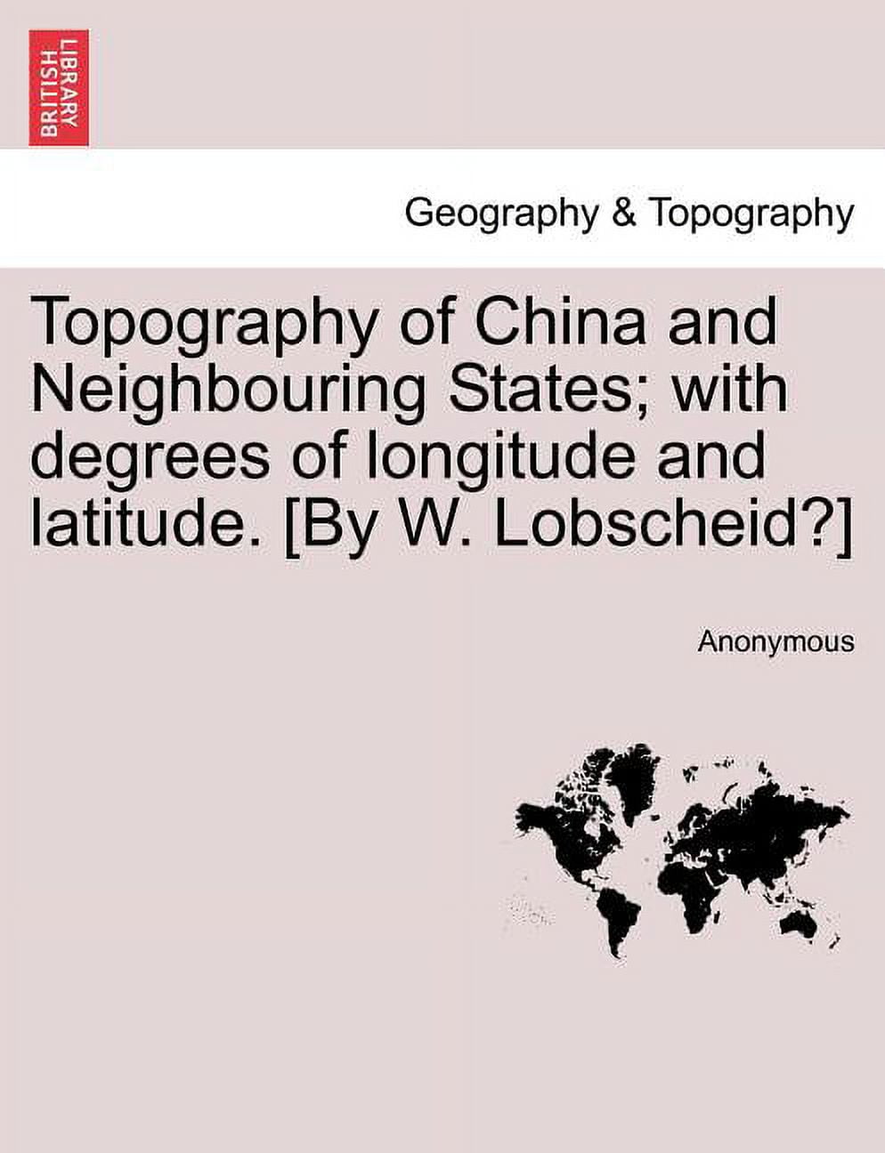 Topography of China and Neighbouring States; with degrees of longitude ...