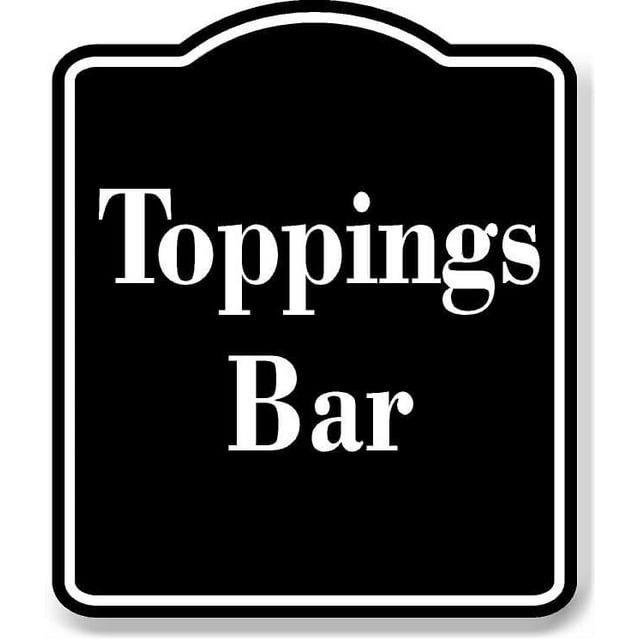 Toppings Bar BLACK Aluminum Composite Sign 15''x18'' - Walmart.com