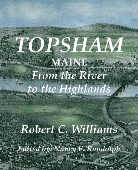 Topsham, Maine: From the River the Highlands - Williams, Robert C ...
