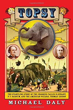 Pre-Owned Topsy: The Startling Story of the Crooked Tailed Elephant, P ...