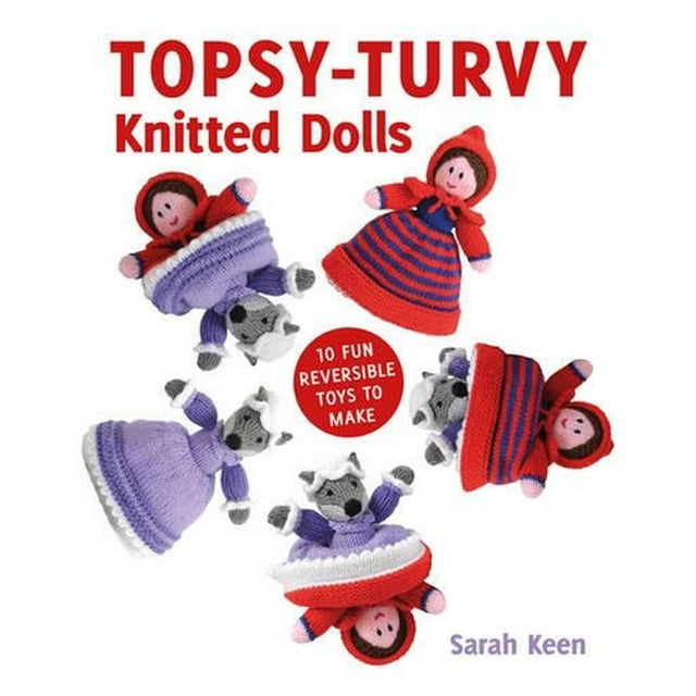 Topsy-Turvy Knitted Dolls: 10 Fun Reversible Toys to Make Paperback ...