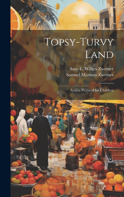 Topsy-Turvy Land : Arabia Pictured for Children (Hardcover) - Walmart.com
