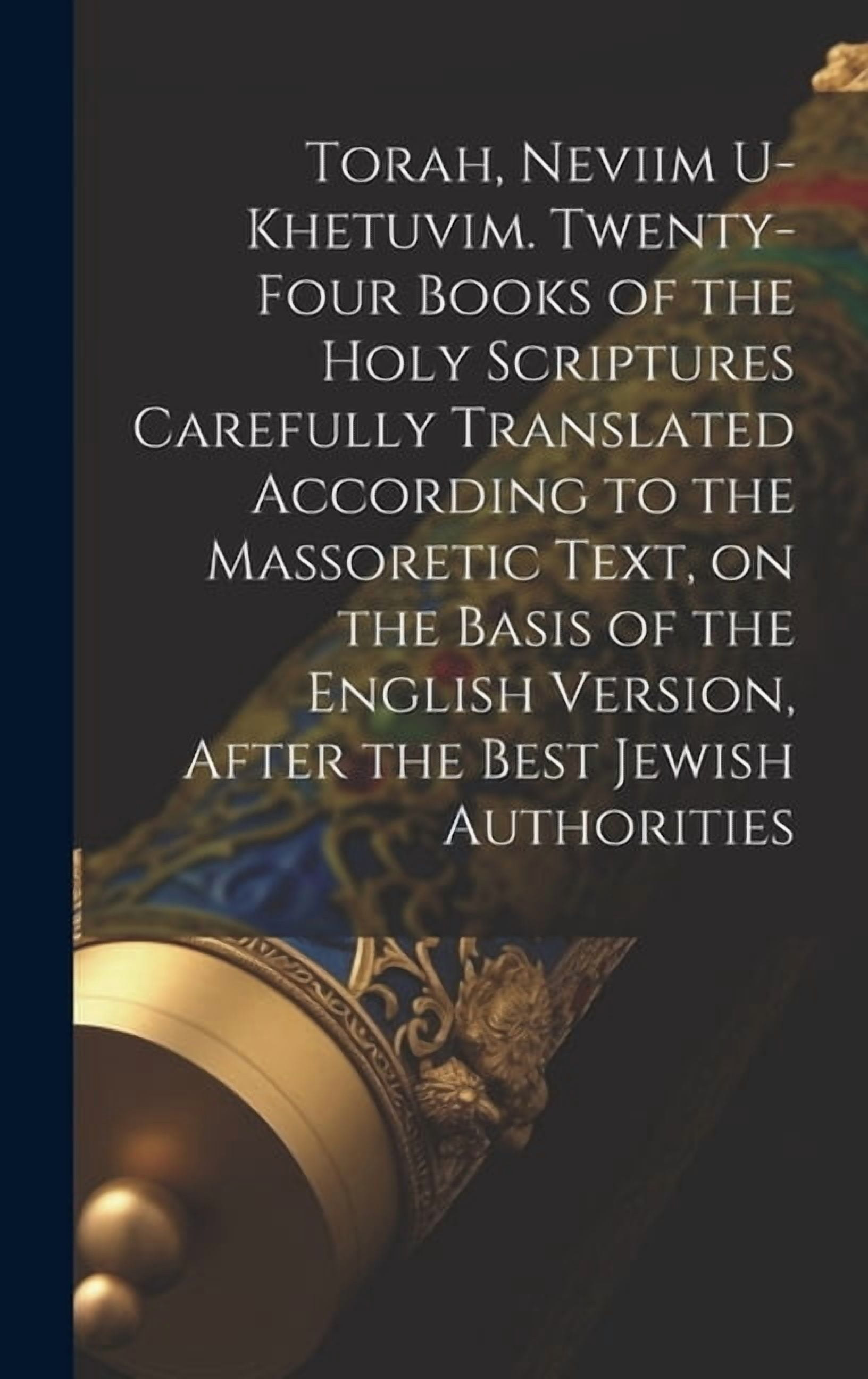 Torah, Neviim U-Khetuvim. Twenty-four Books of the Holy Scriptures ...