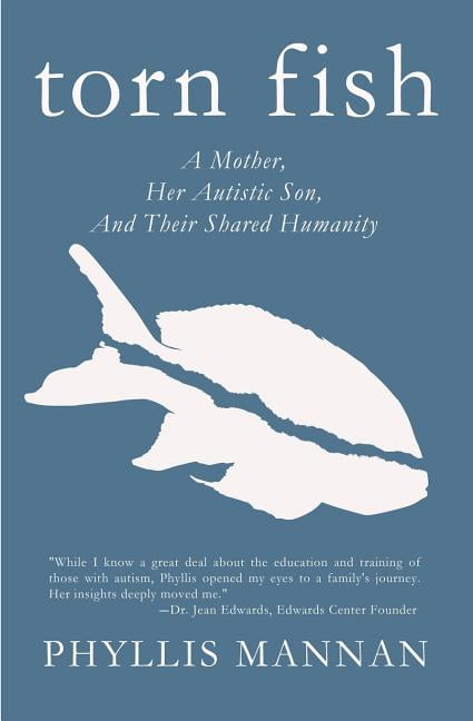 Torn Fish : A Mother, Her Autistic Son, and Their Shared Humanity ...