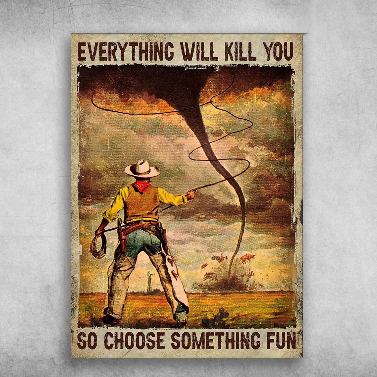 Tornado Cowboy - Everything Will Kill You, So Choose Something Fun ...