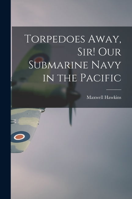 Torpedoes Away, Sir! Our Submarine Navy in the Pacific, (Paperback) - Walmart.com