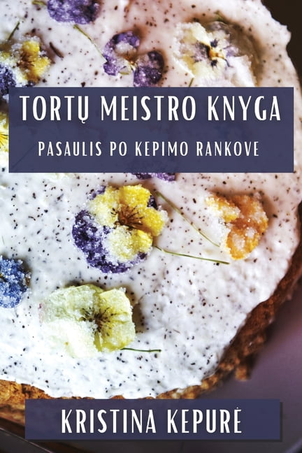 Tortų Meistro Knyga: Pasaulis Po Kepimo Rankove, (Paperback) - Walmart.com