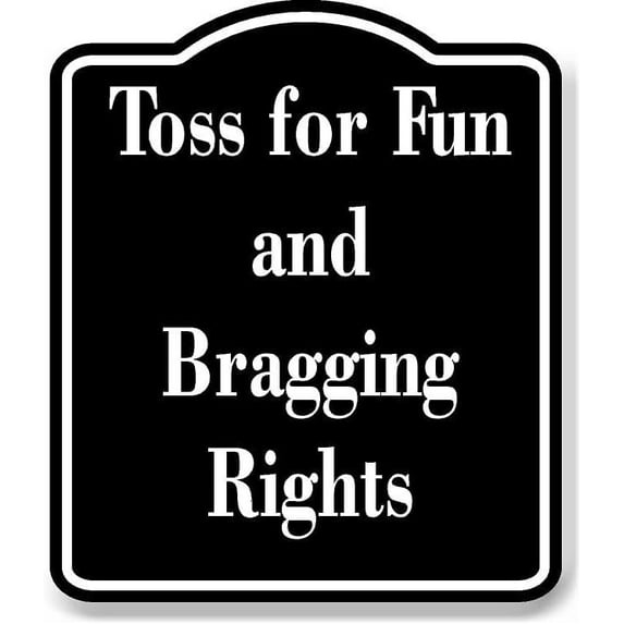 Toss for Fun and Bragging Rights BLACK Aluminum Composite Sign 20''x24 ...