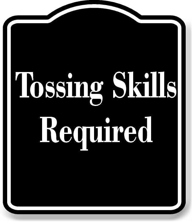 Tossing Skills Required BLACK Aluminum Composite Sign 20''x24 ...