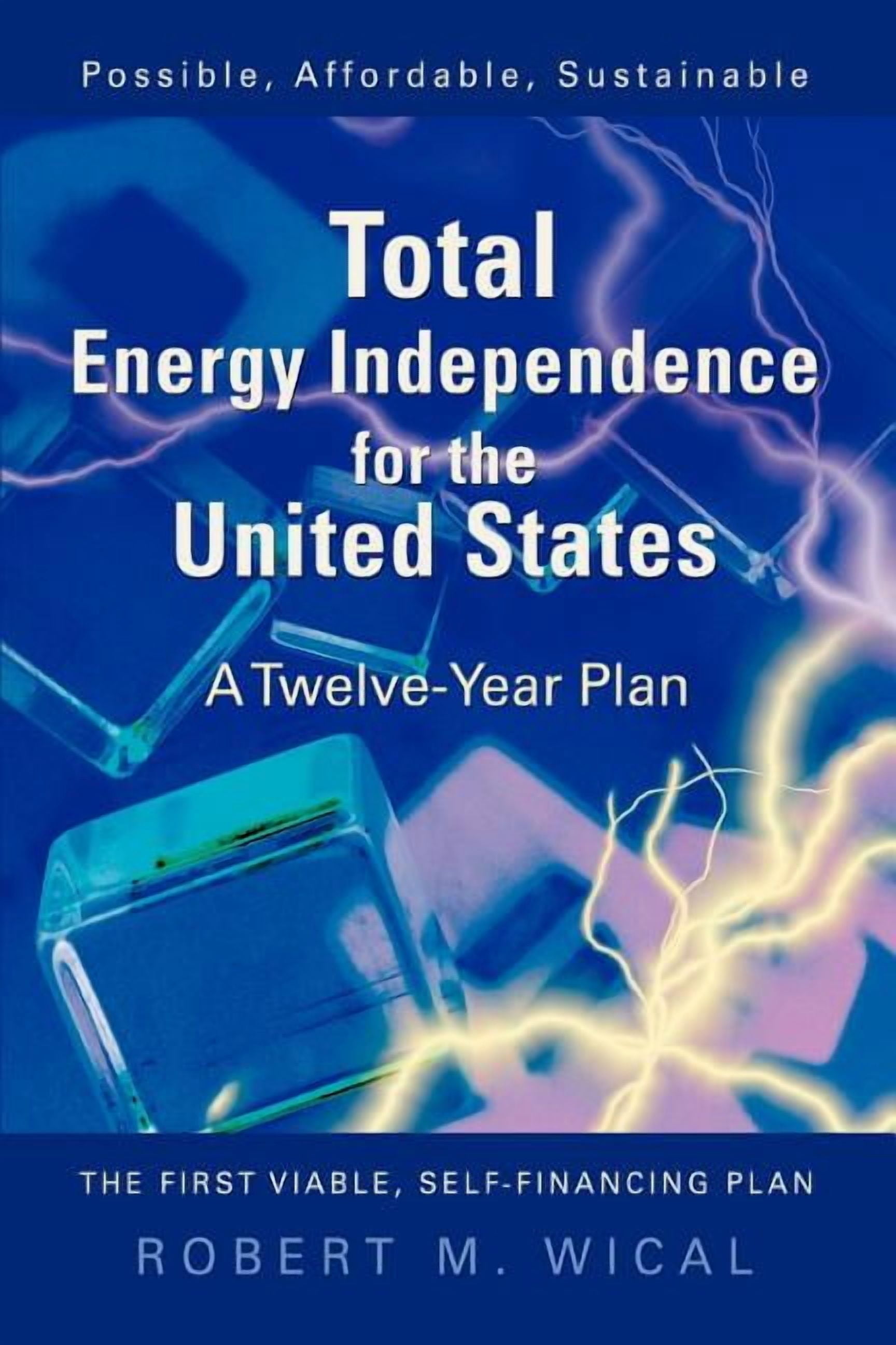 Total Energy Independence for the United States : A Twelve-year Plan ...