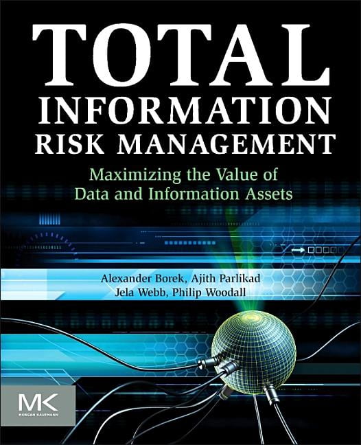 Total Information Risk Management: Maximizing the Value of Data and ...