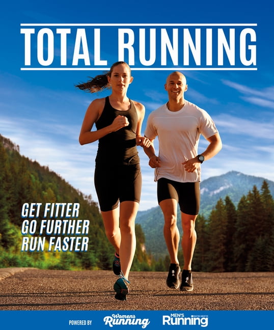Total Running : Everything You Need to Know to Improve Your Running, from Beginner to Expert ...